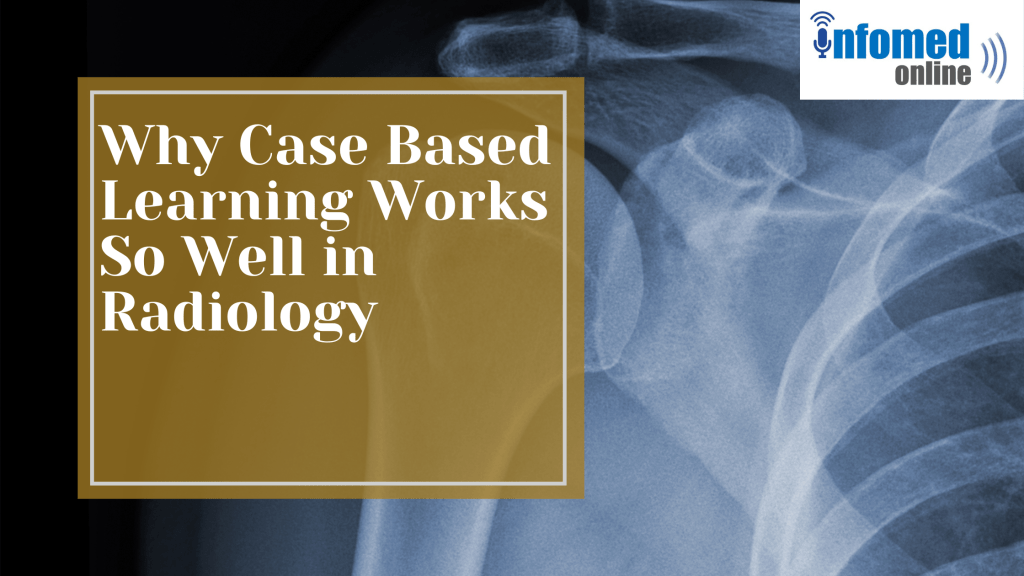 Why Case-Based Learning Works So Well in Radiology - Infomed Online