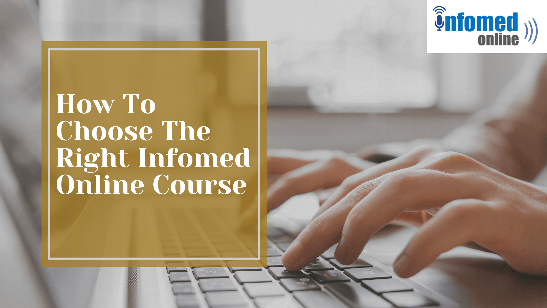 How To Choose The Right Online Infomed Course - Infomed Online